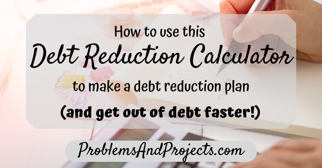 Make A Debt Reduction Plan With This Free Resource - Problems and Projects