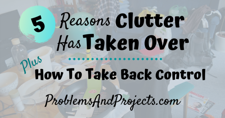 What Causes Clutter And How To Get Control - Problems and Projects